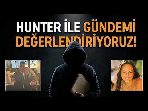 GERÇEKLER NE KADAR SAKLANABİLİR? HUNTERLA GÜNDEM DEĞERLENDİRMESİ!