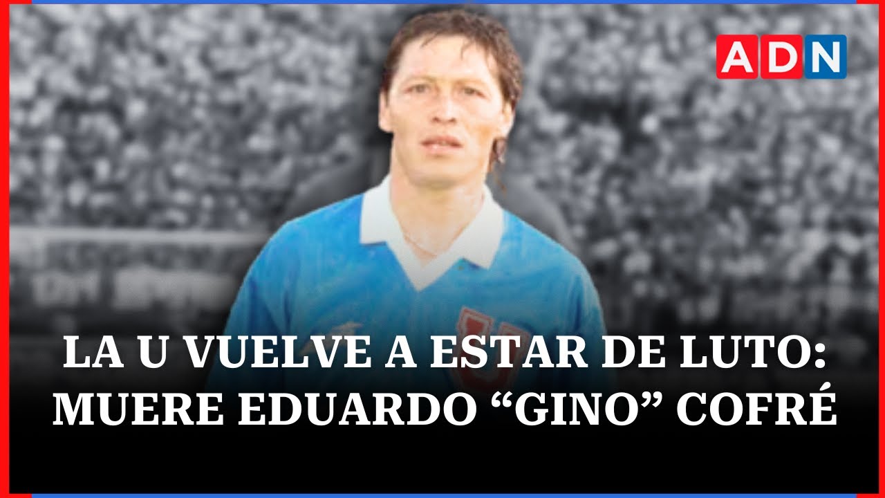 La U vuelve a estar de luto: muere Eduardo “Gino” Cofré, exdelantero y ...