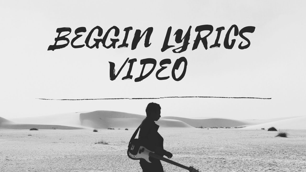 BEGGIN LYRICS VIDEO - YouTube