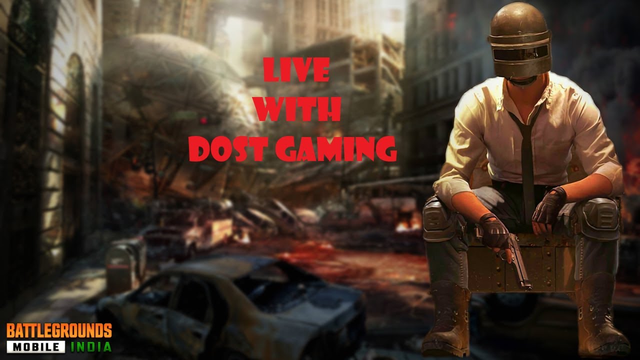 DOST GAMING || BATTLEGROUND MOBILE INDIA || DOST LIVE - YouTube