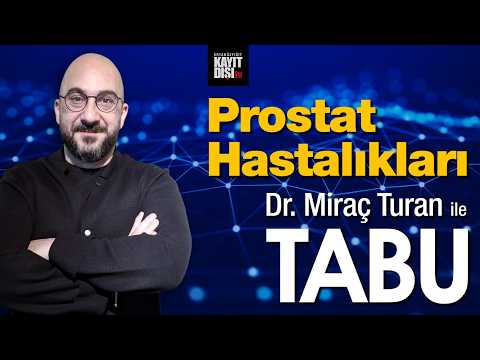 Dr. Miraç Turan ile TABU - Prostat Hastalıkları