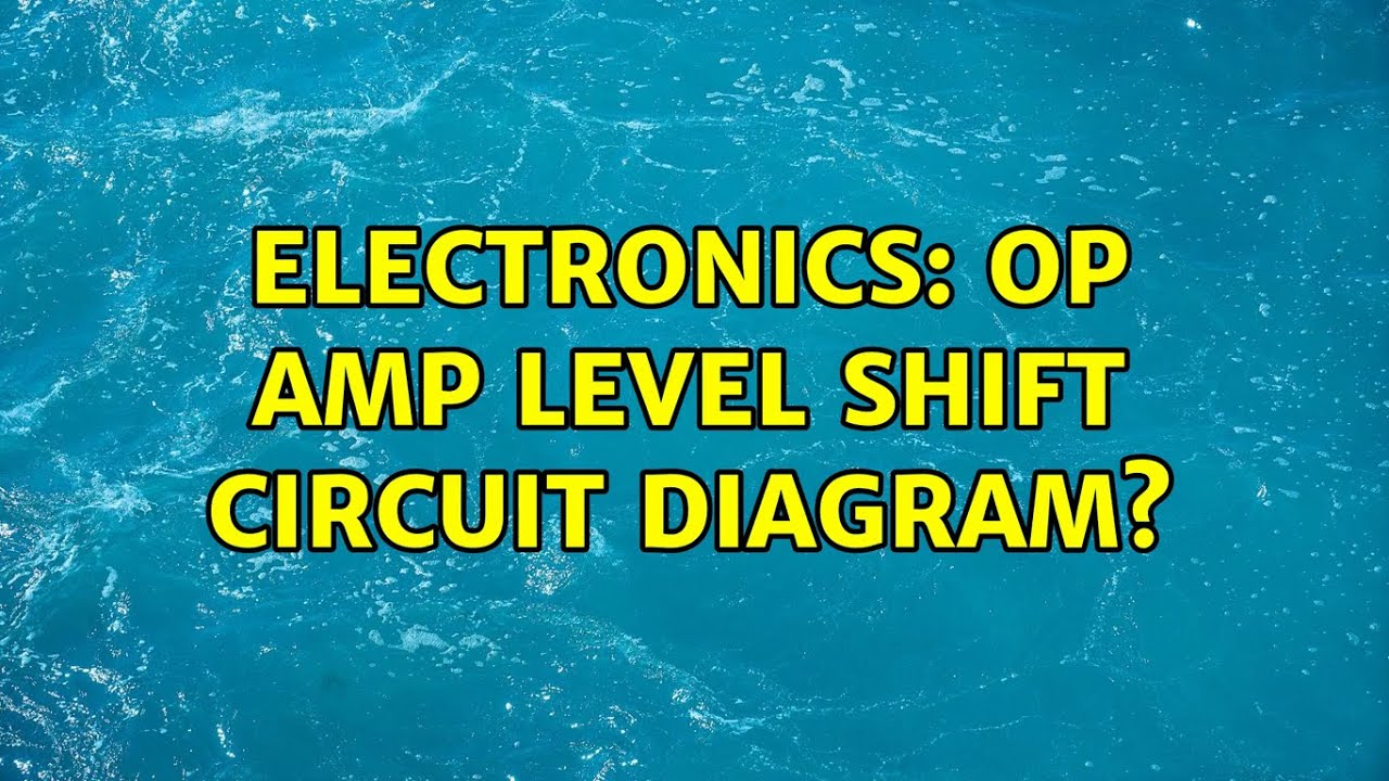 Electronics: op amp level shift circuit diagram? - YouTube