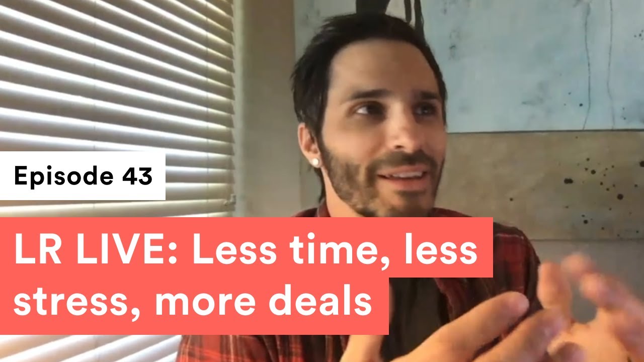 EP 043: LR LIVE - Less time, less stress, more deals! - YouTube
