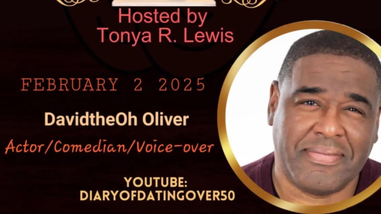 The Diary of Dating over 50 w/ Tonya R Lewis , Guest DavidTHEOH Oliver ...