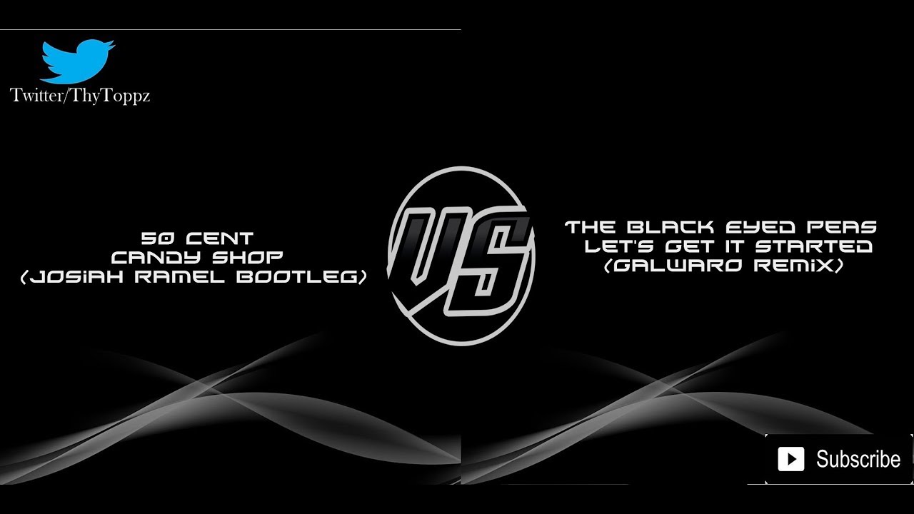 50 Cent - Candy Shop (Josiah Ramel Remix) Vs Black Eyed Peas - Let's ...