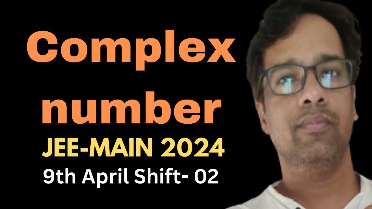 JEE-MAIN 2024|Complex number, 9th April, Shift-02 - YouTube