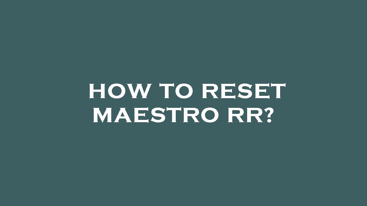 How to reset maestro rr? - YouTube