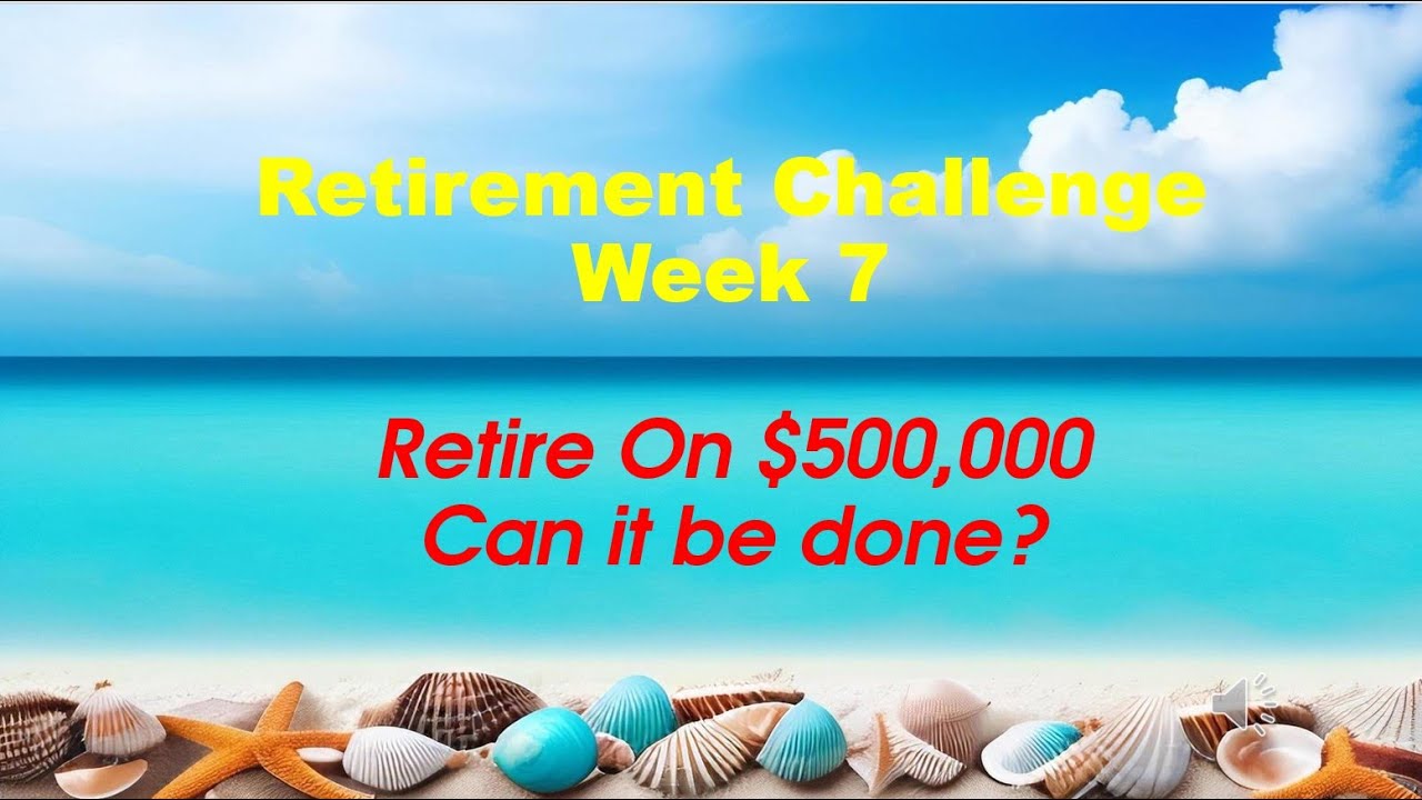 Retirement Challenge Can We Retire with $500,000 Weeks # 7 - YouTube