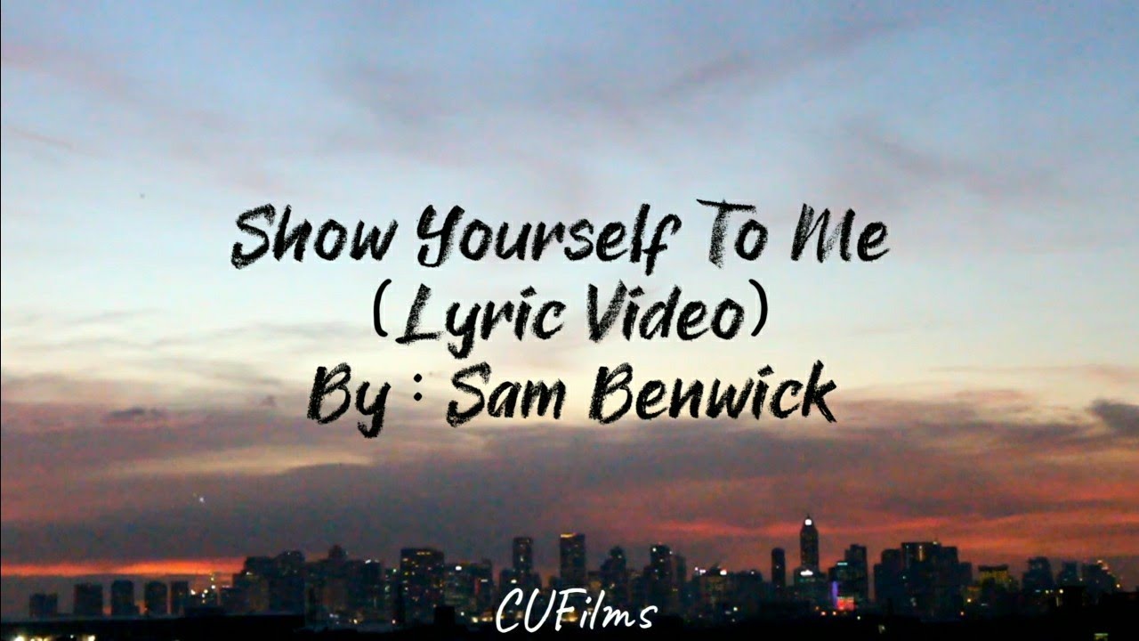 SAM BENWICK - SHOW YOURSELF TO ME (LYRIC VIDEO) - YouTube