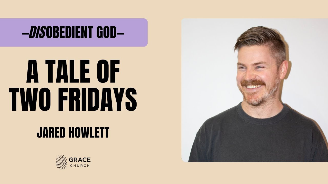 Disobedient God: A Tale of Two Fridays with Jared Howlett - YouTube