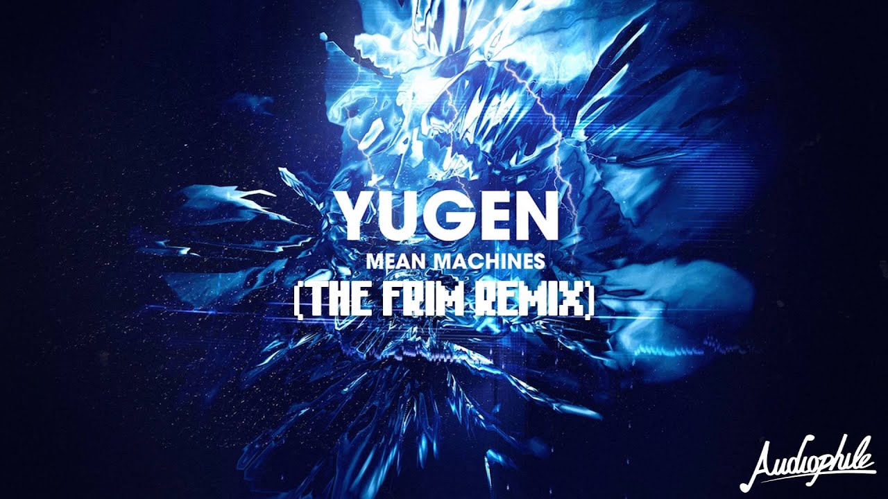 [Dubstep] Yugen - Mean Machine (feat. Omar Gonzalez) (The Frim Remix ...