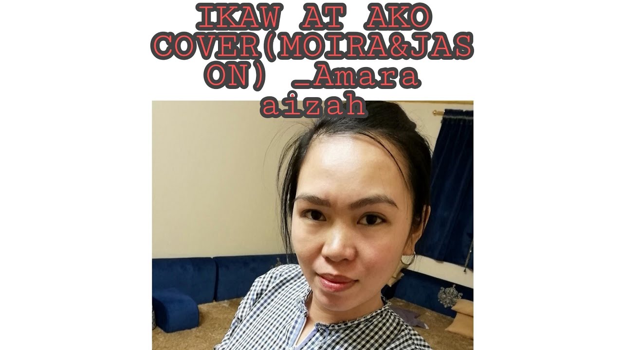 IKAW AT AKO cover(Moira and Jason) -Amara aizah - YouTube