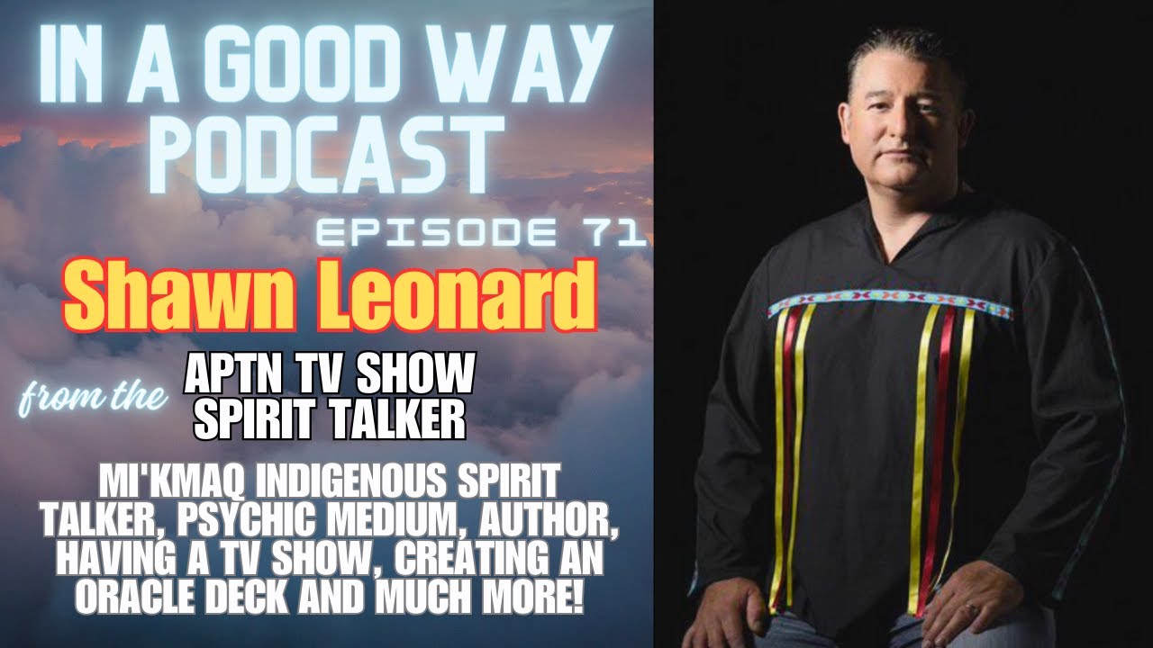 Episode 71 - Shawn Leonard, Indigenous Psychic Medium, Connecting The Living with the Dead ...