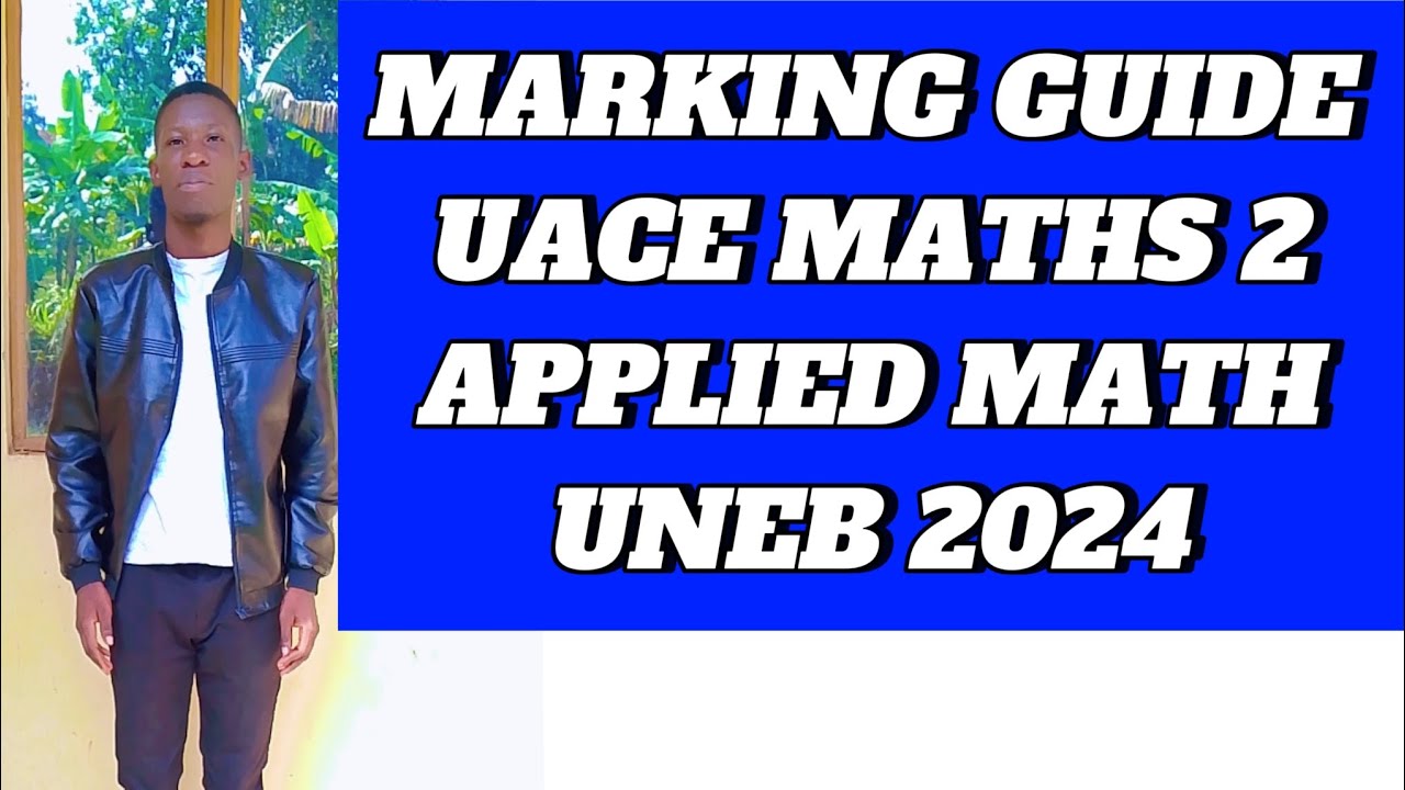 MARKING GUIDE UACE APPLIED MATHS 2024 UNEB paper 2 - YouTube