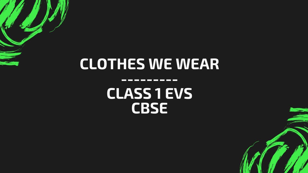 CLOTHES WE WEAR | PART 1 | CLASS 1 | EVS | CBSE - YouTube