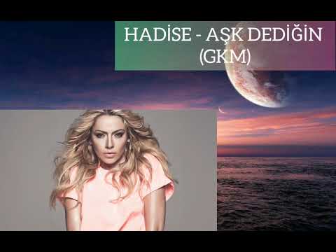 HADİSE - AŞK DEDİĞİN  (GKM)