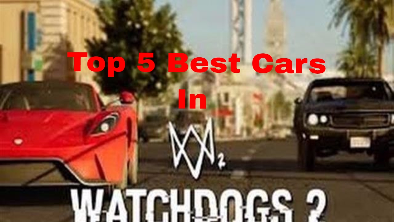 Top 5 Best Cars In Watch Dogs 2 - YouTube