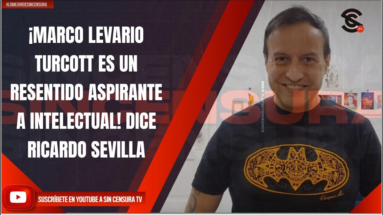 ¡MARCO LEVARIO TURCOTT ES UN RESENTIDO ASPIRANTE A INTELECTUAL! DICE ...