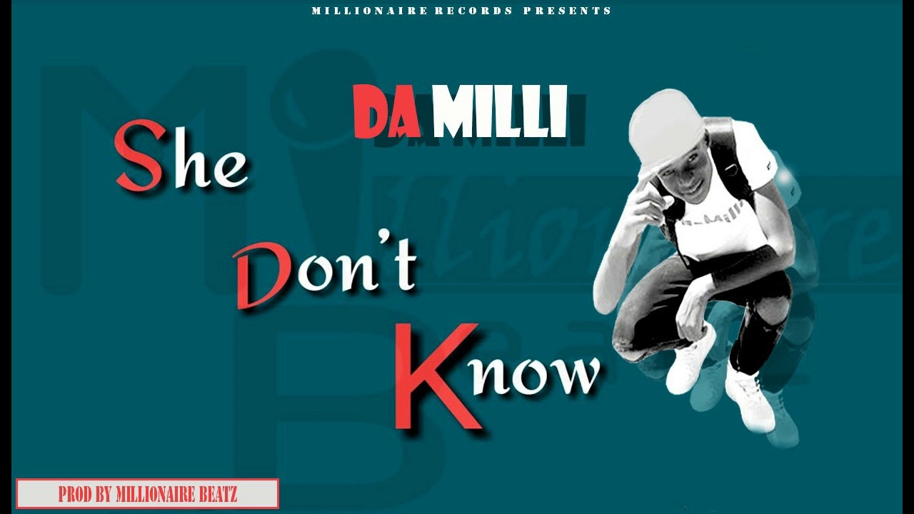 Da Milli |She Don't Know | Prod. by Millionaire Beatz - YouTube
