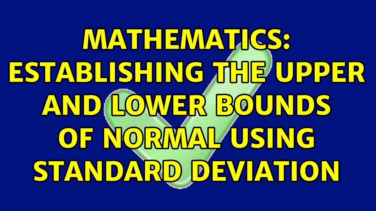 Mathematics: Establishing the upper and lower bounds of normal using ...