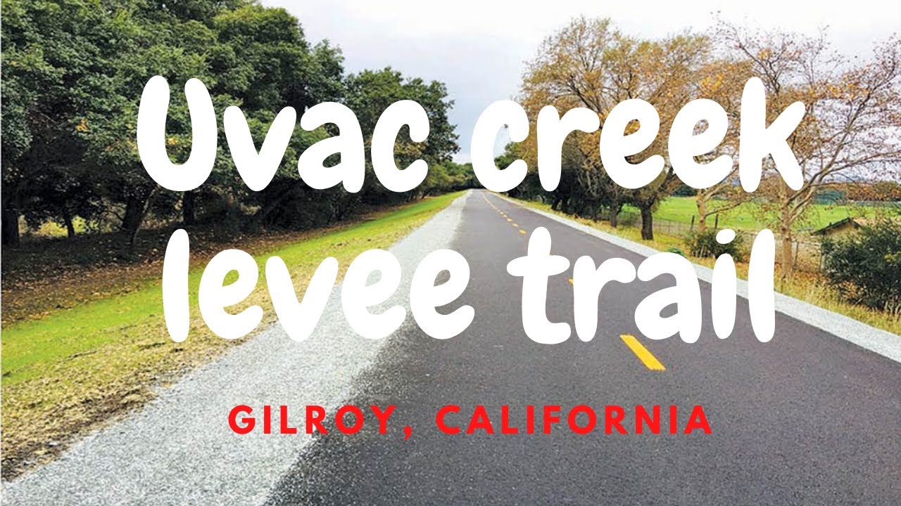 [4K] Uvac Creek Levee Trail Gilroy, CA - YouTube