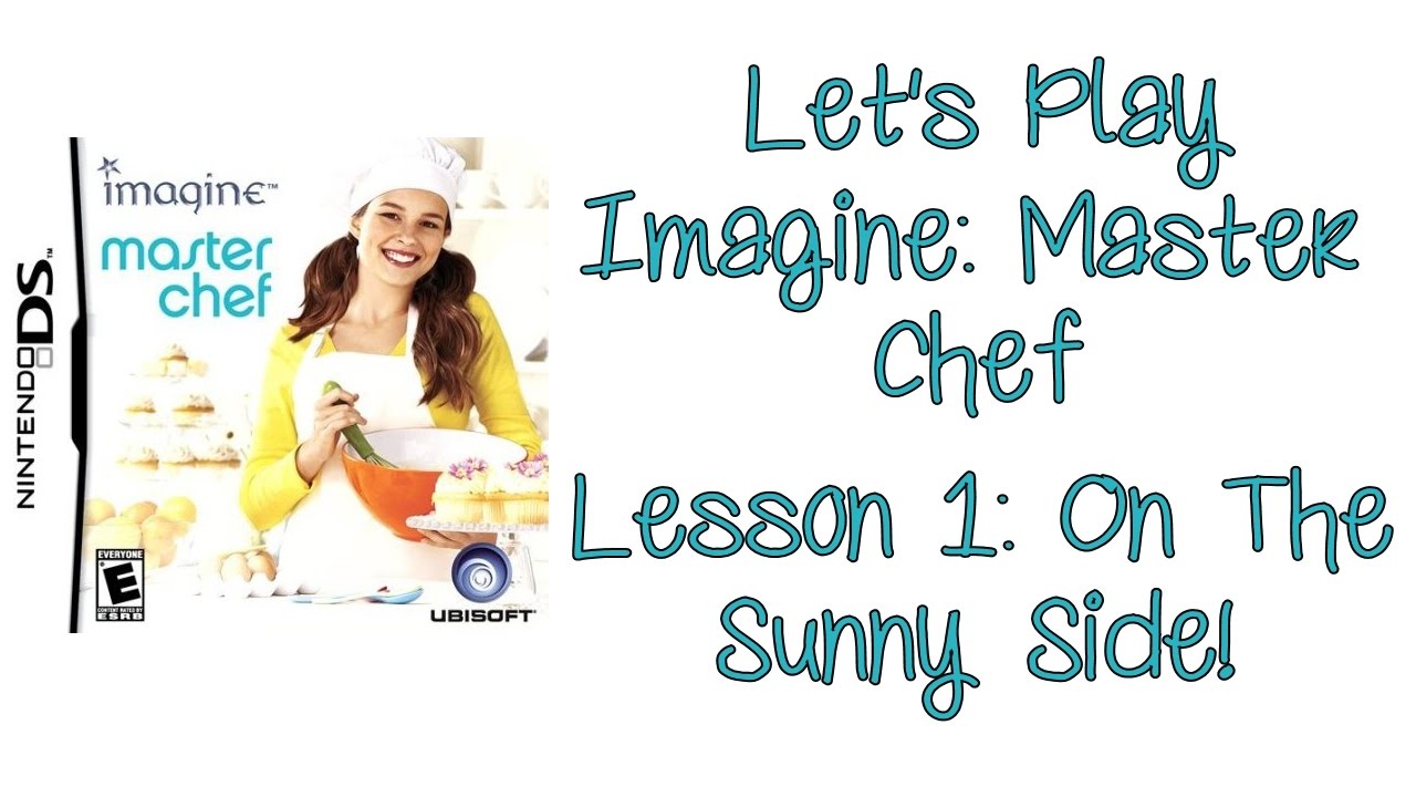 Let's Play Imagine: Master Chef - Lesson 1: On The Sunny Side! - YouTube