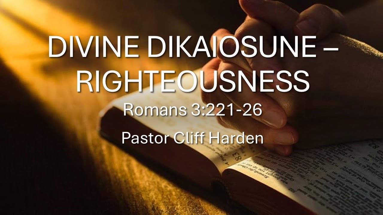 "Divine Dikaiosune-Rightousness" by Pastor Cliff Harden - YouTube