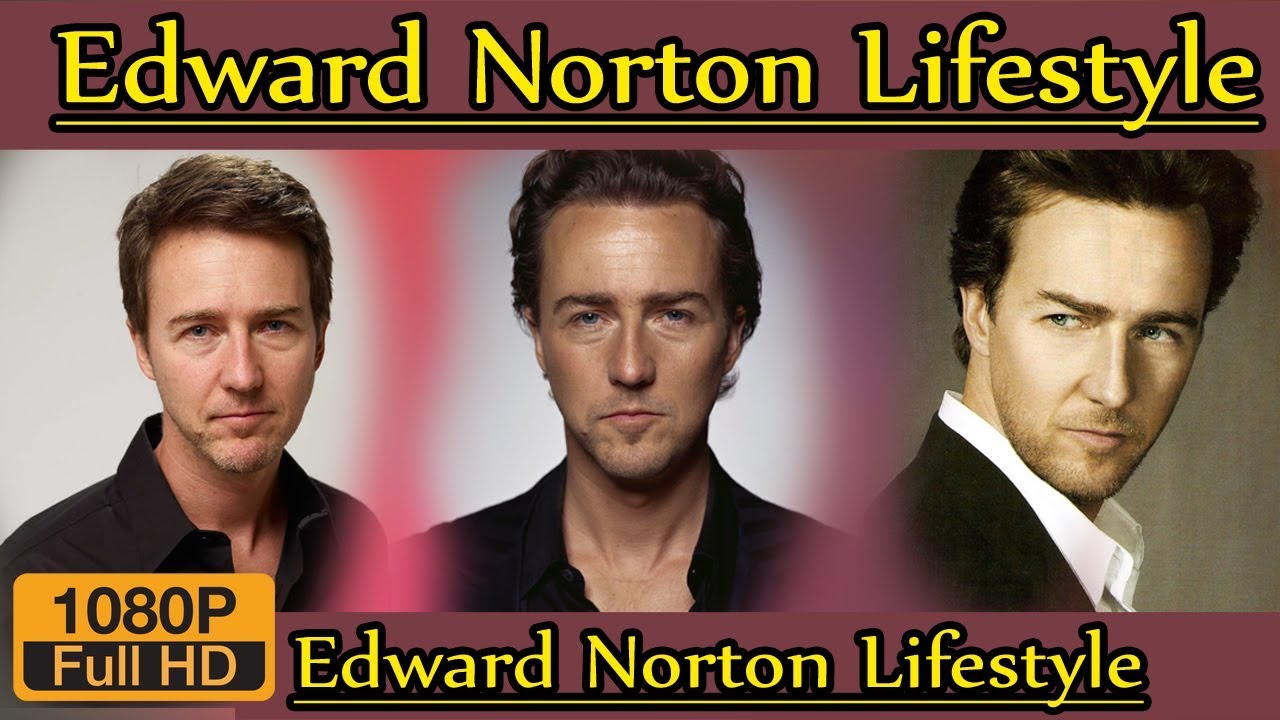 Edward Norton Biography life story lifestyle wife family house age net ...
