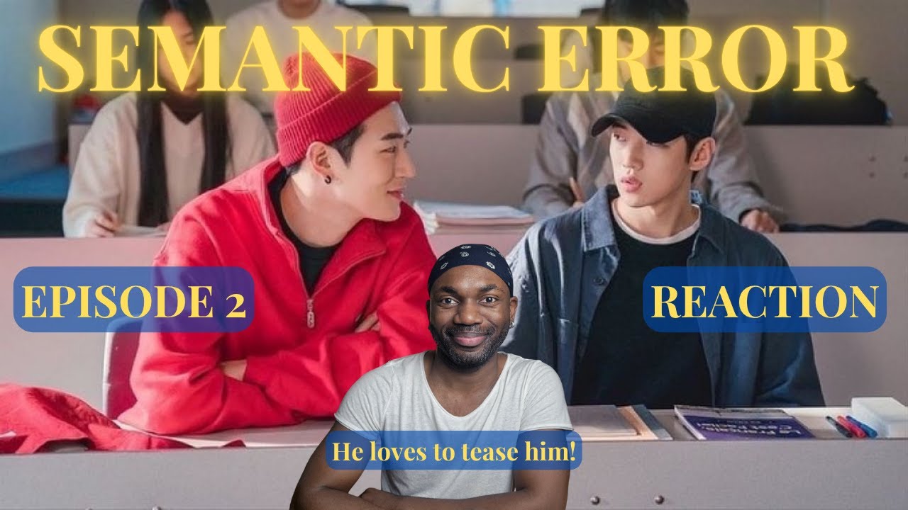 SEMANTIC ERROR - EPISODE 2 REACTION - KOREAN BL DRAMA - YouTube