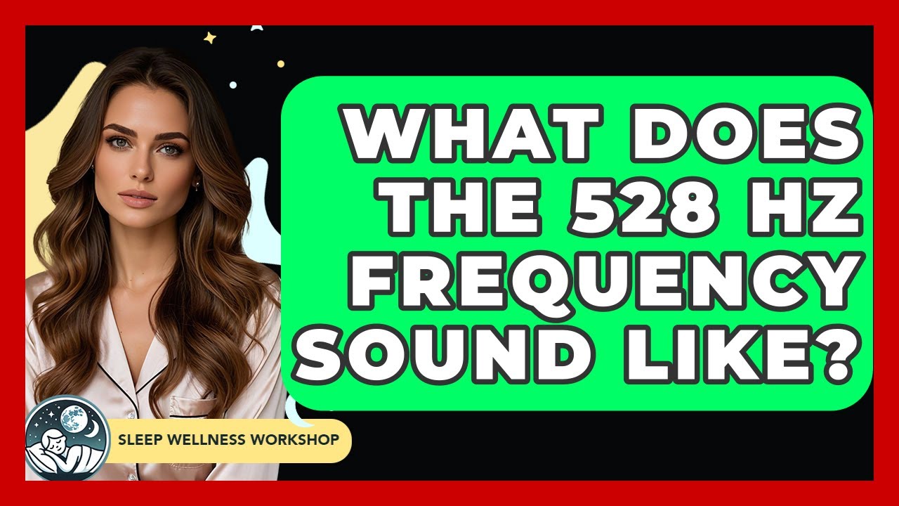 What Does The 528 Hz Frequency Sound Like? - Sleep Wellness Workshop ...