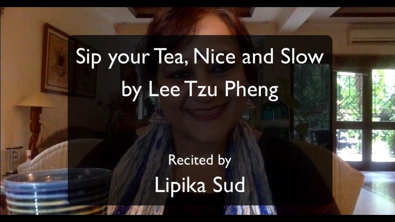 Sip your Tea, Nice and Slow by Anne Lee Tzu Pheng Recited by Lipika Sud ...