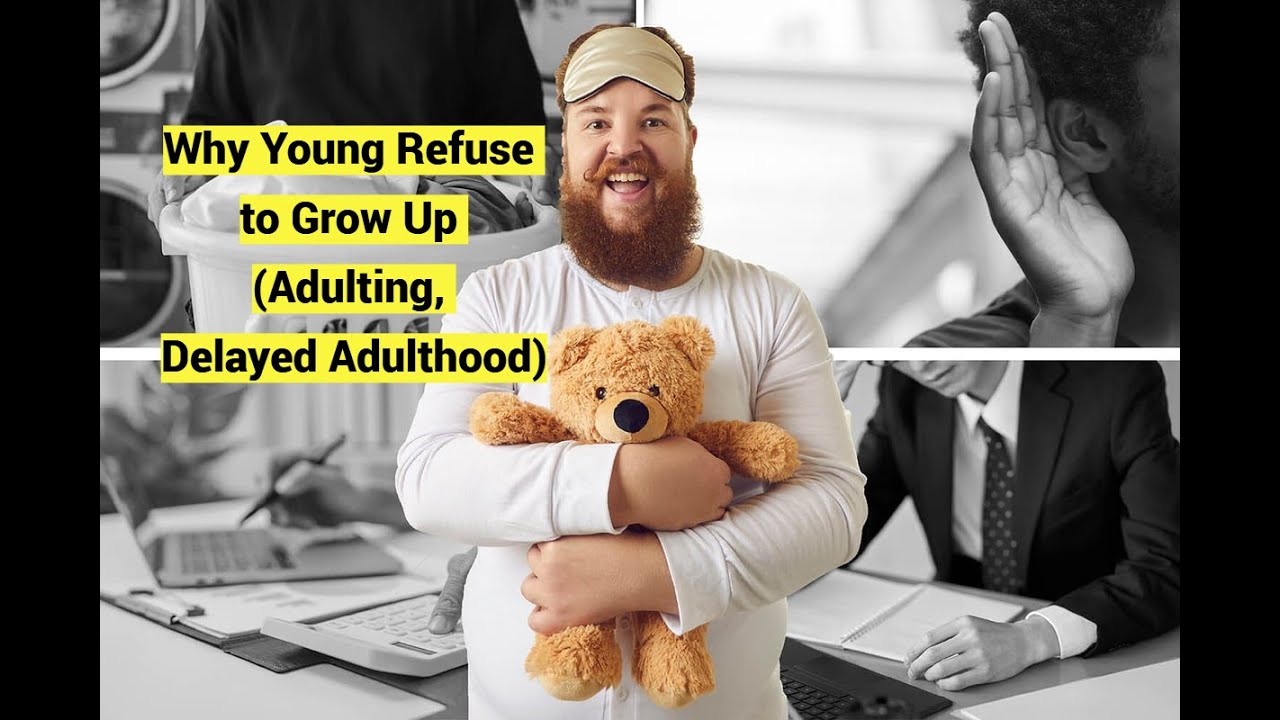 Why Young Refuse to Grow Up (Adulting, Delayed Adulthood) - YouTube