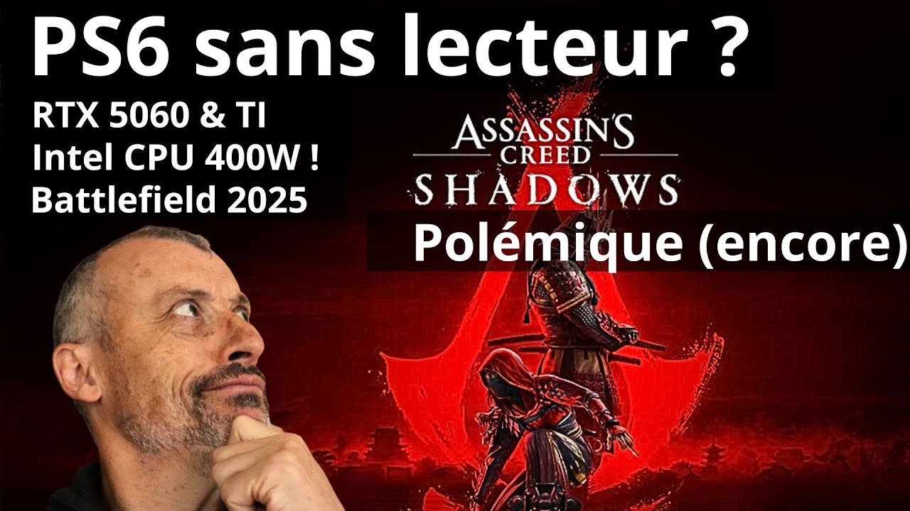 PS6 : Sans lecteur ? 🤔 AC Shadows : Doublage de maître 😂 Intel CPU Nova ...
