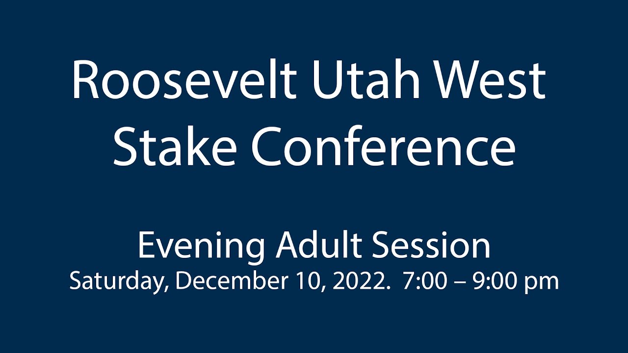 Roosevelt Utah West Stake Conference Dec 2022 - Evening Adult Session ...
