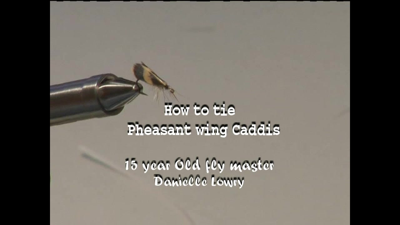 How to tie a Pheasant Wing Caddis with Danielle Lowry a 15 year old ...