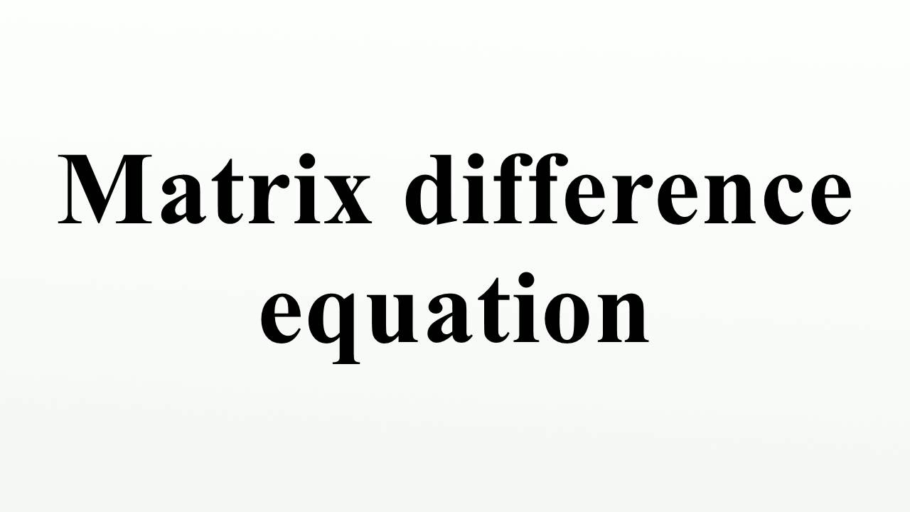 Matrix Difference Equation YouTube Matrix Difference Equation YouTube