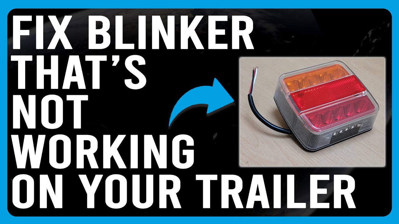 How To Fix Blinker That's Not Working On Your Trailer (What Causes ...