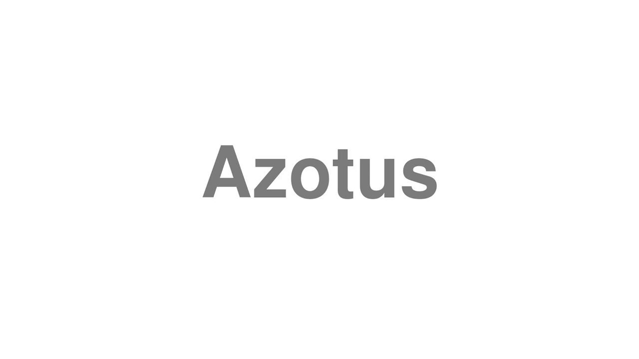 How to Pronounce "Azotus" - YouTube