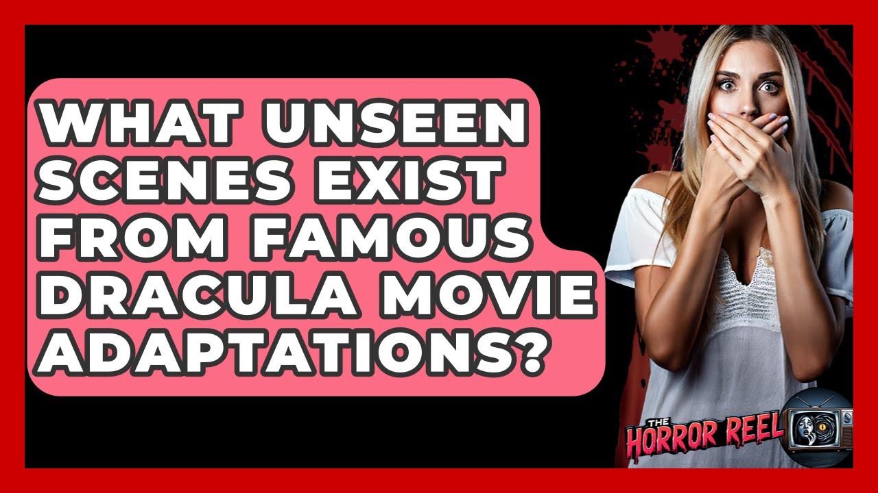 What Unseen Scenes Exist From Famous Dracula Movie Adaptations? - The ...
