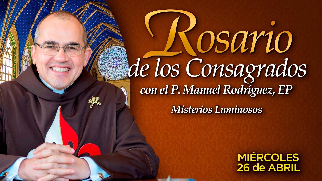 Rosario de los CONSAGRADOS 🙏🏻Con el P. Manuel Rodríguez - YouTube