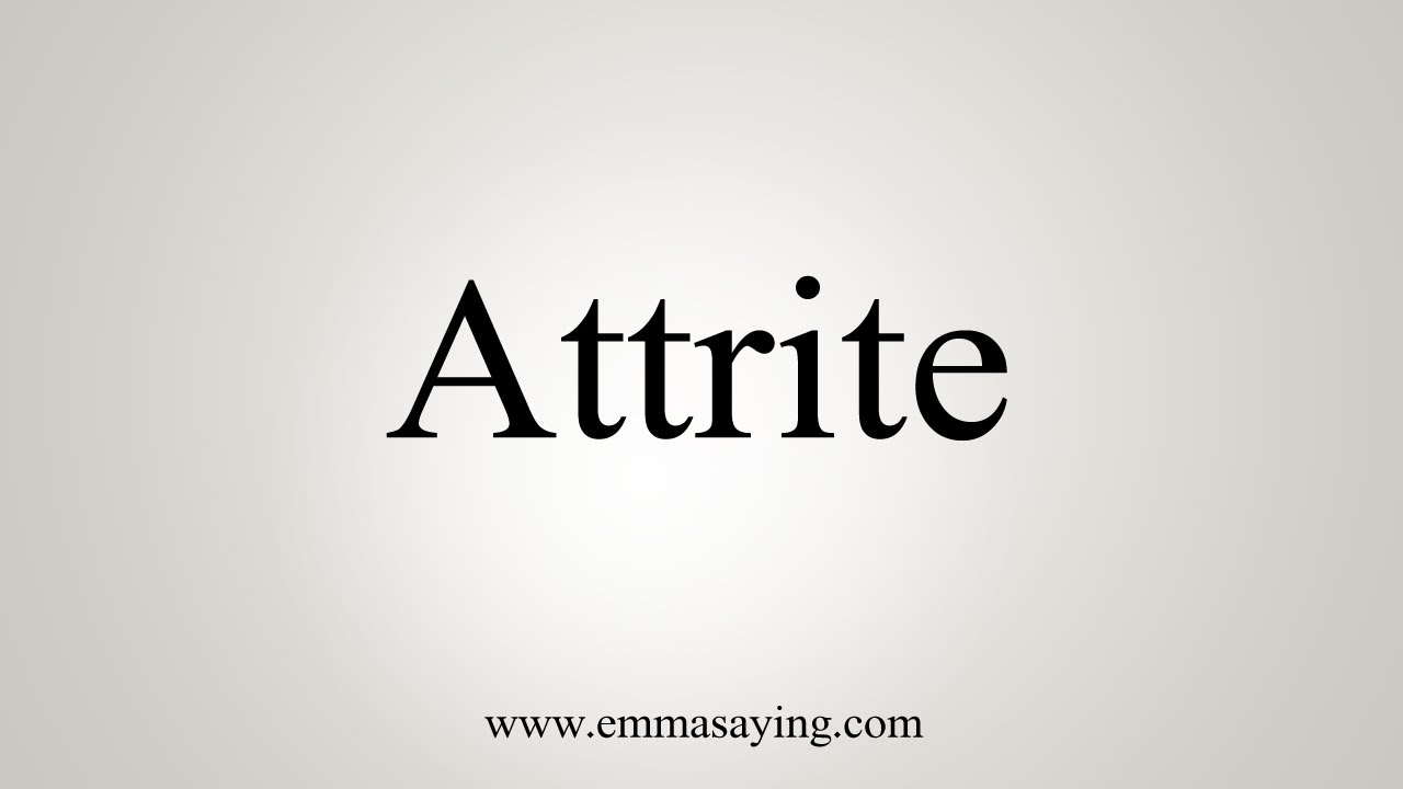 How To Pronounce Attrite - YouTube