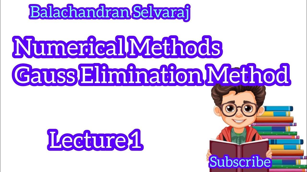 Numerical methods - Gauss Elimination method - Lecture 1 - YouTube