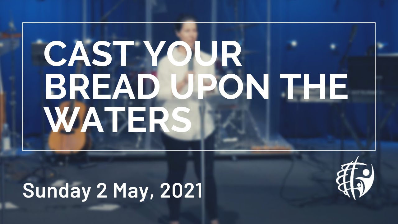 Cast Your Bread Upon the Waters (Sunday 2 May, 2021) - YouTube