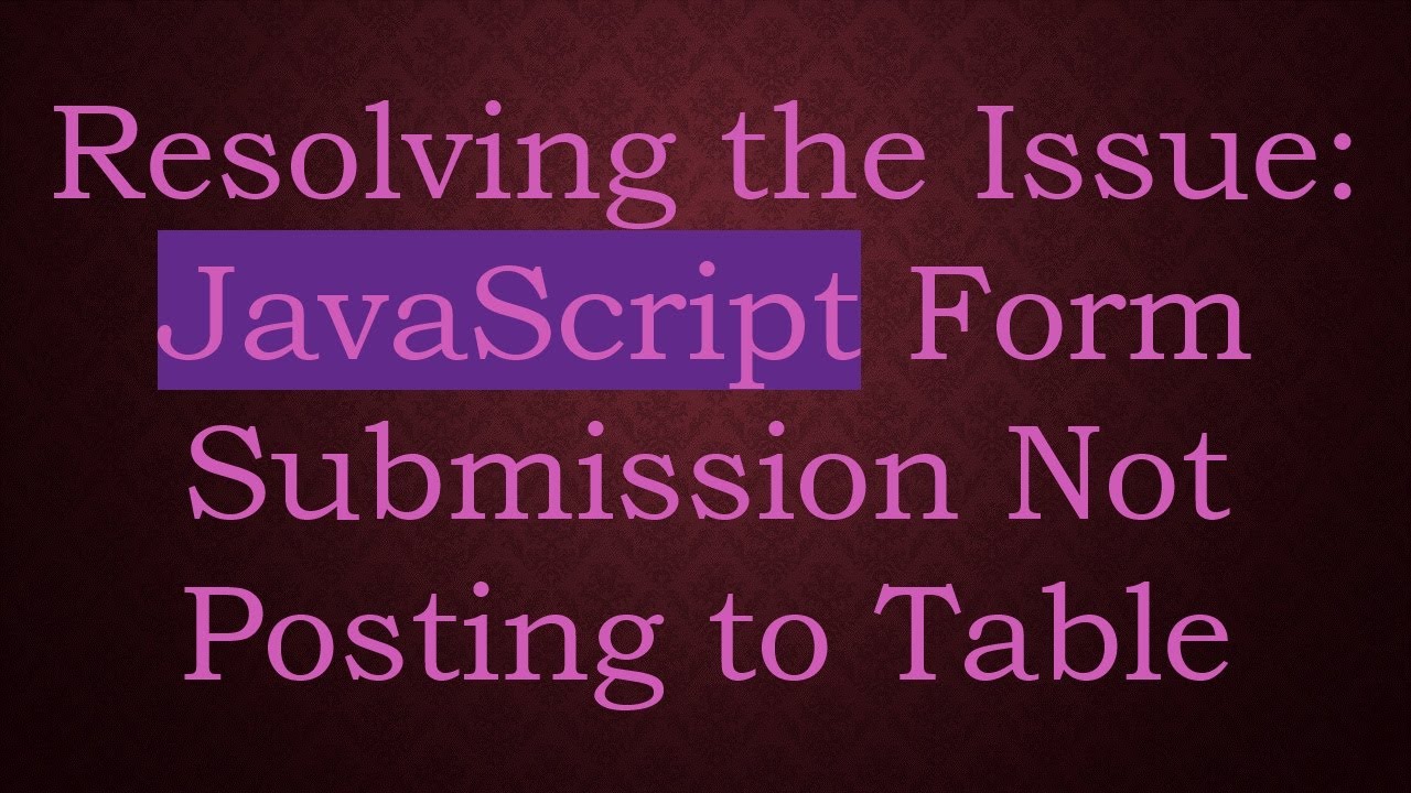 Resolving the Issue: JavaScript Form Submission Not Posting to Table - YouTube