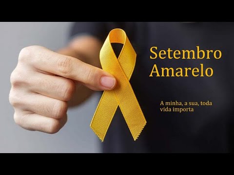 SETEMBRO AMARELO | A minha, a sua, toda vida importa! - YouTube