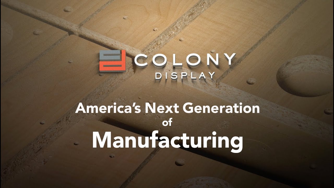 Colony Display: America's Next Generation of Manufacturing - YouTube