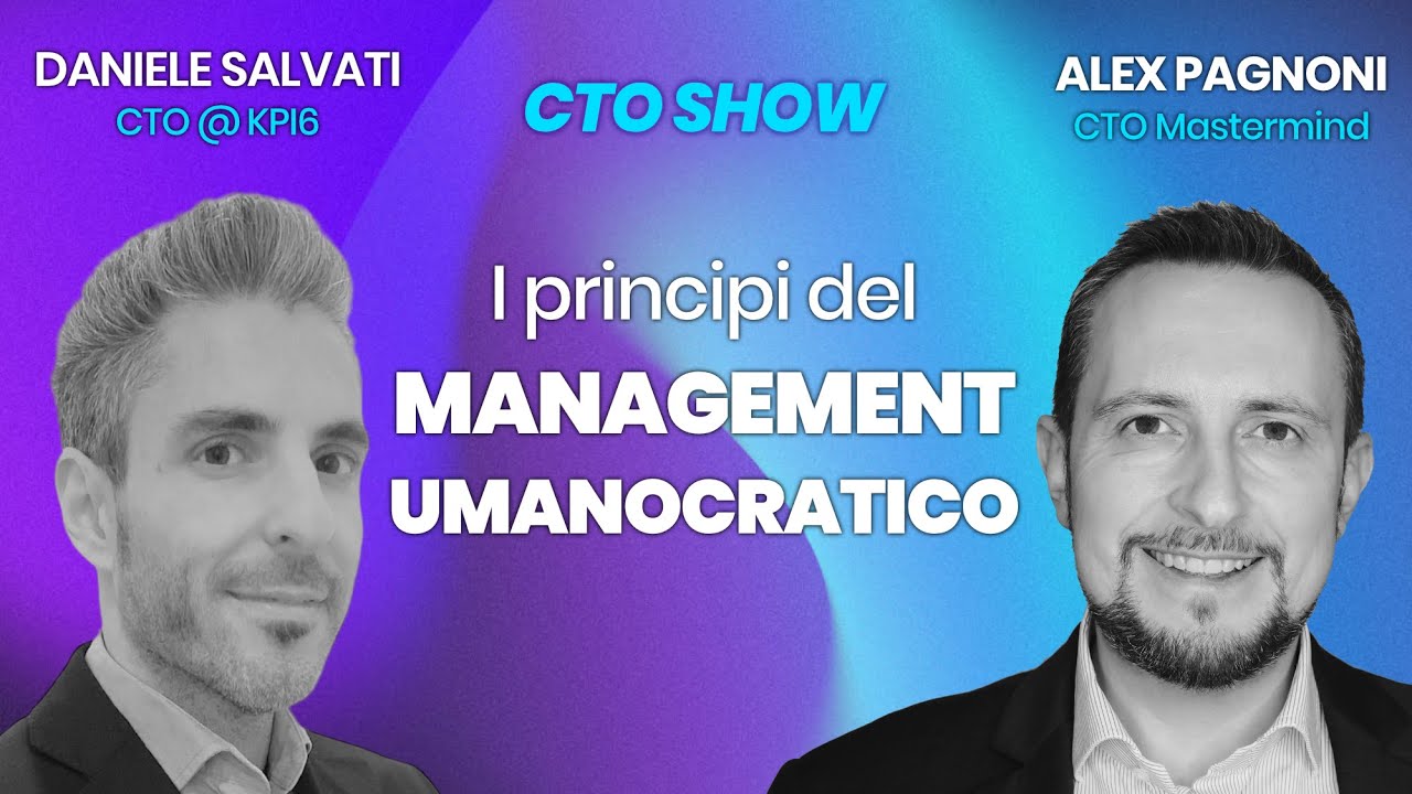 I principi del management umanocratico | CTO Show 086 con Daniele ...