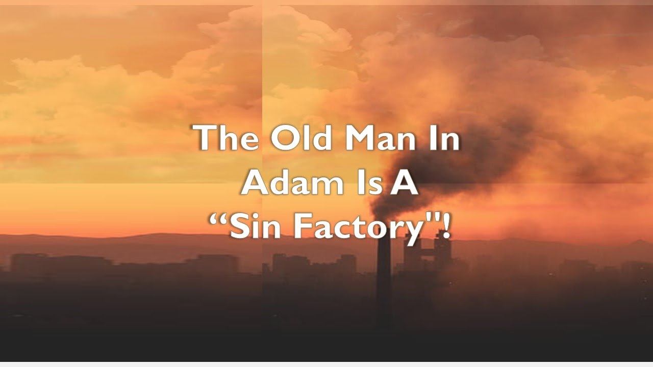 THE OLD MAN IN ADAM IS A SIN FACTORY - YouTube
