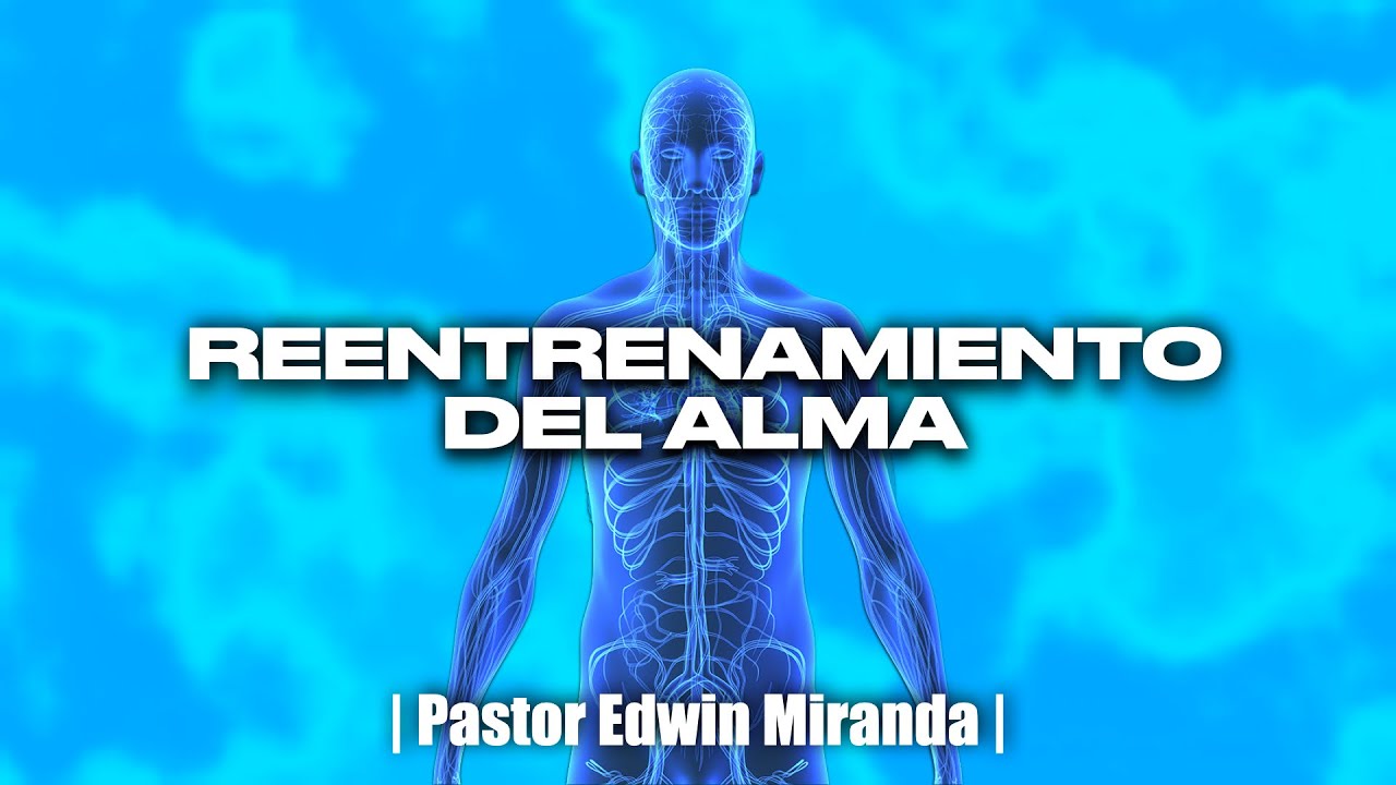 Tema: Reentrenamiento del Alma| Pastor Edwin Miranda | S.G | Jueves 20 ...