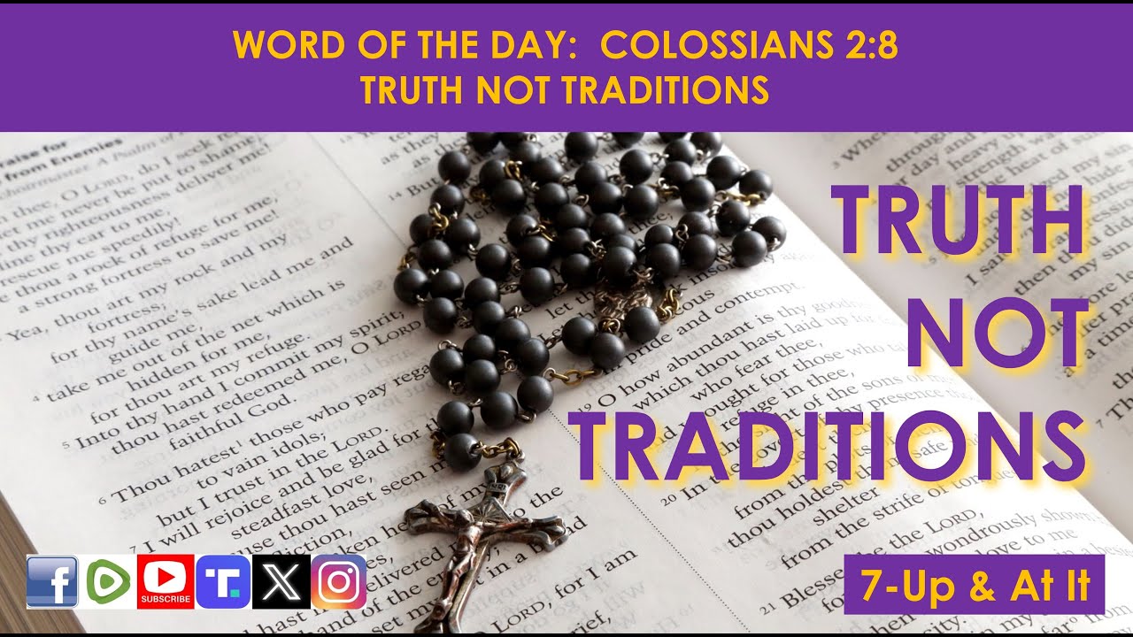 WORD OF THE DAY: COLOSSIANS 2:8 - TRUTH NOT TRADITIONS - YouTube